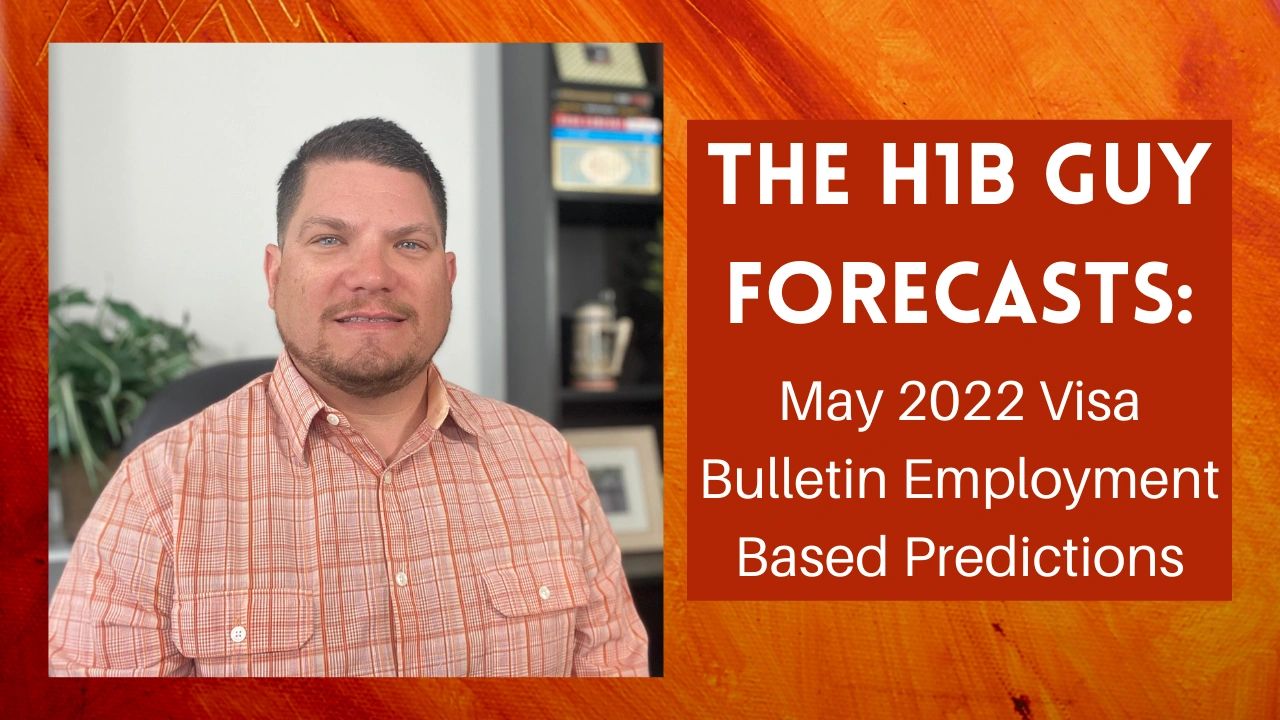 The H1B Guy Forecasts: May 2022 Visa Bulletin Predictions The H1B Guy Forecasts: May 2022 Visa Bulletin Predictions